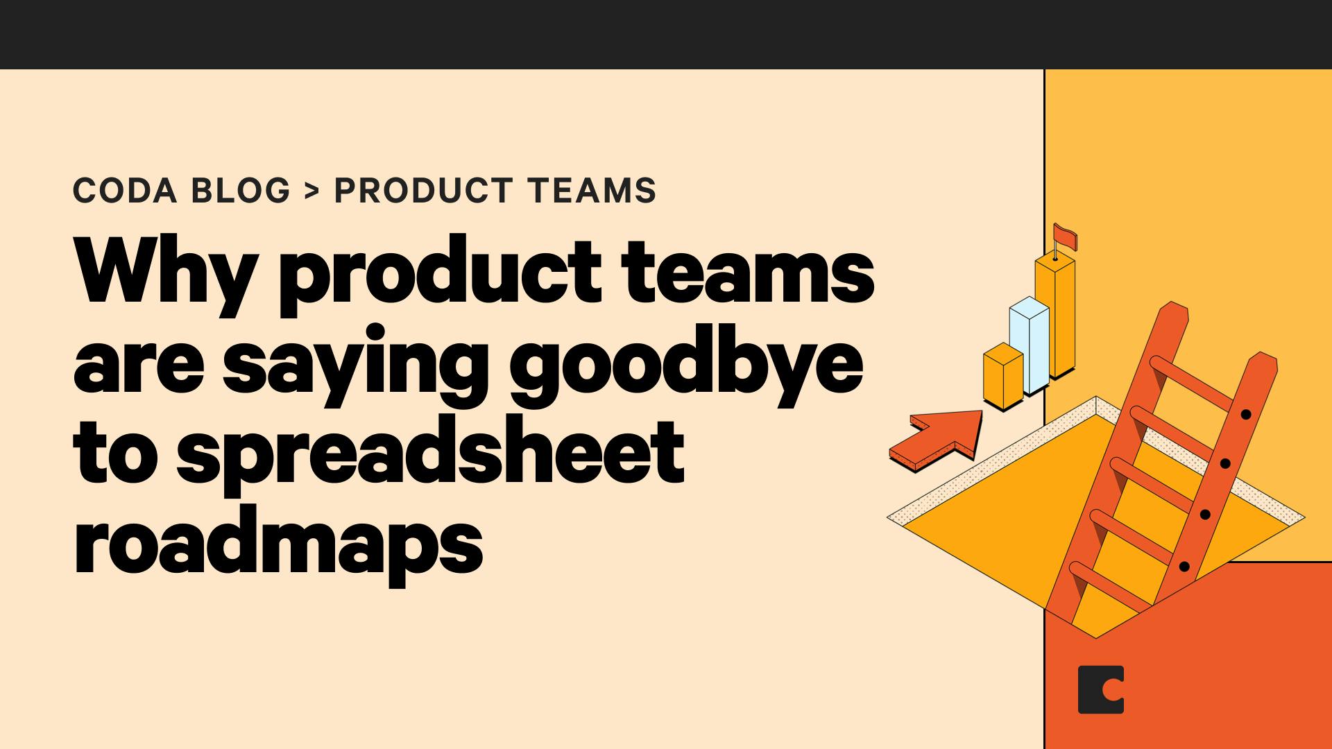 3 reasons product teams are saying goodbye to spreadsheet roadmaps