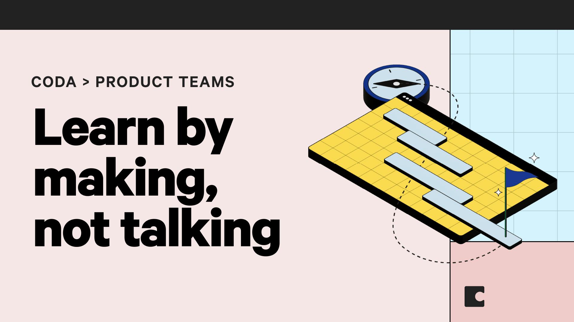 Great product teams learn by making, not talking