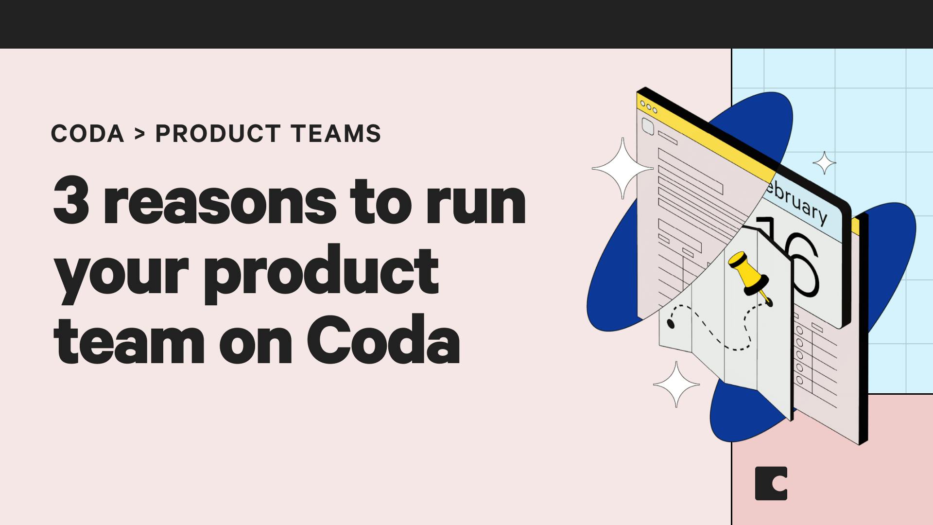 The top 3 reasons product teams should run on Coda