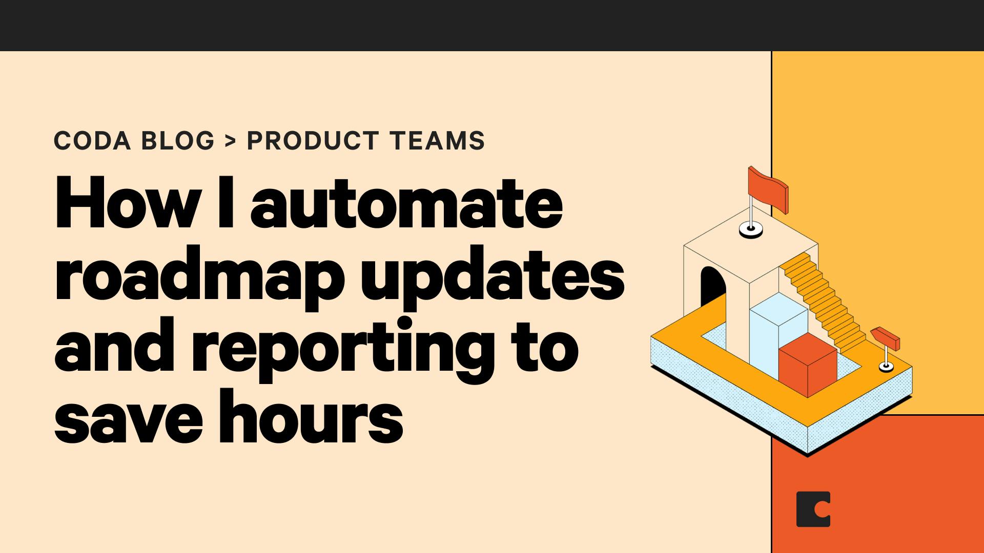 How I automate roadmap updates and reporting to save hours each week
