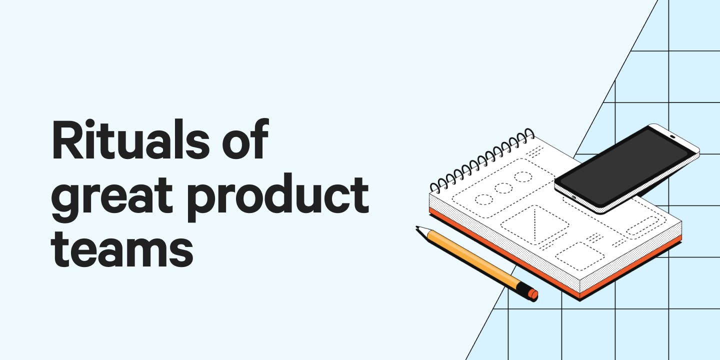 Rituals of great product teams: How to turn ambiguity into clarity ...