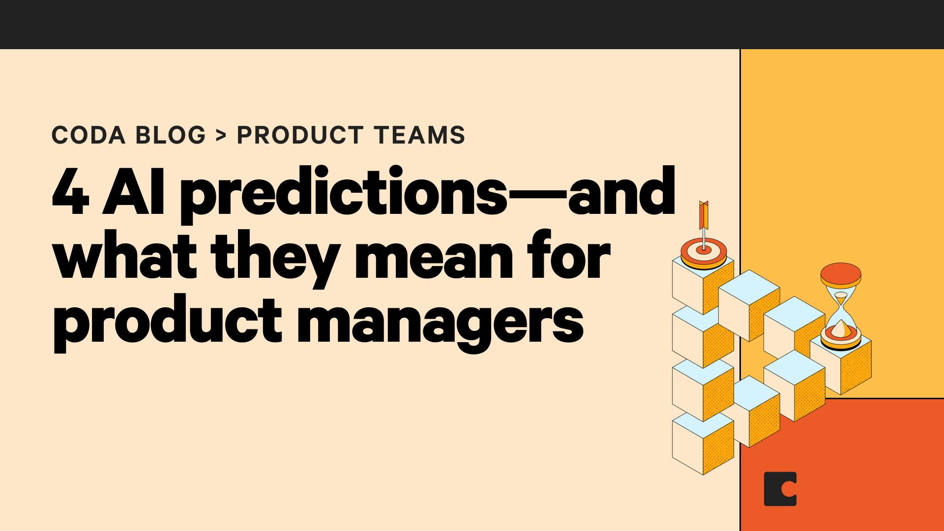 4 AI predictions—and what they mean for product managers