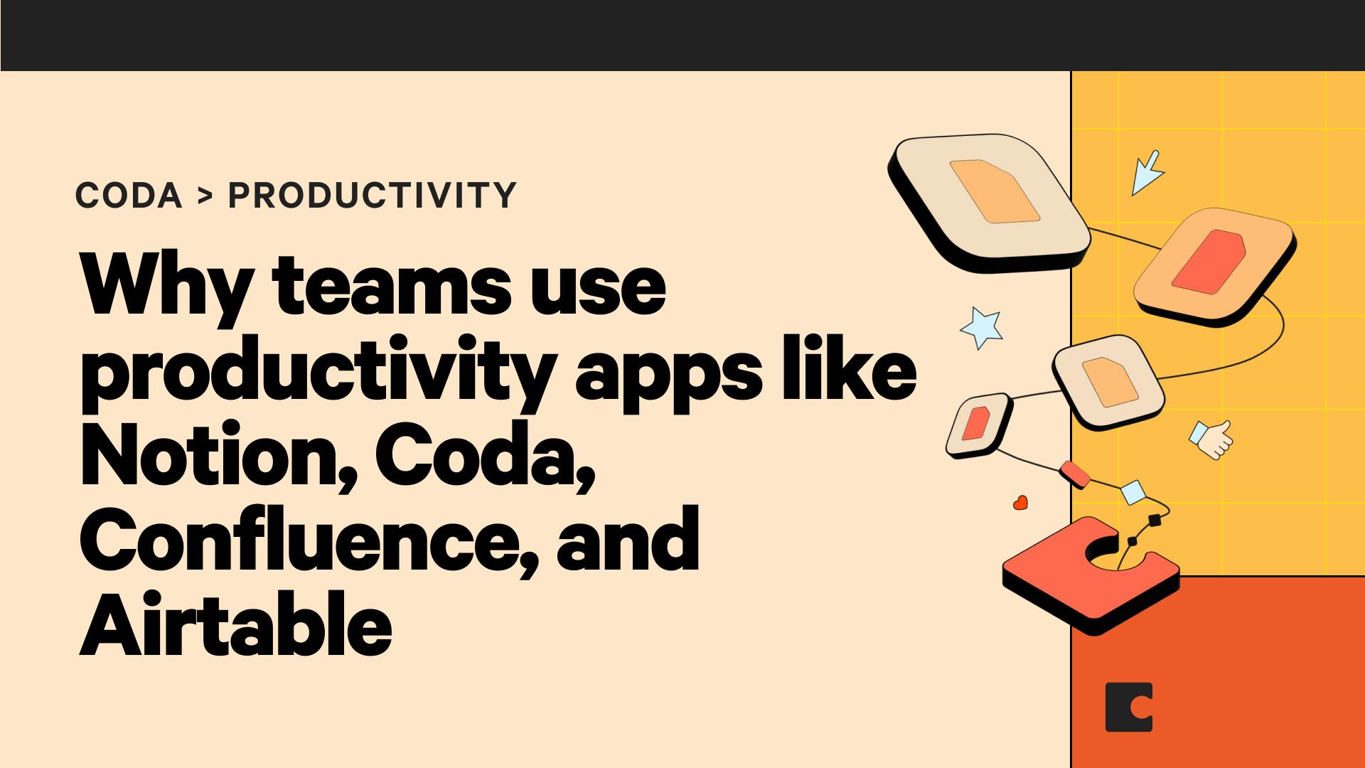 Why teams use productivity apps like Notion, Coda, Confluence, and Airtable