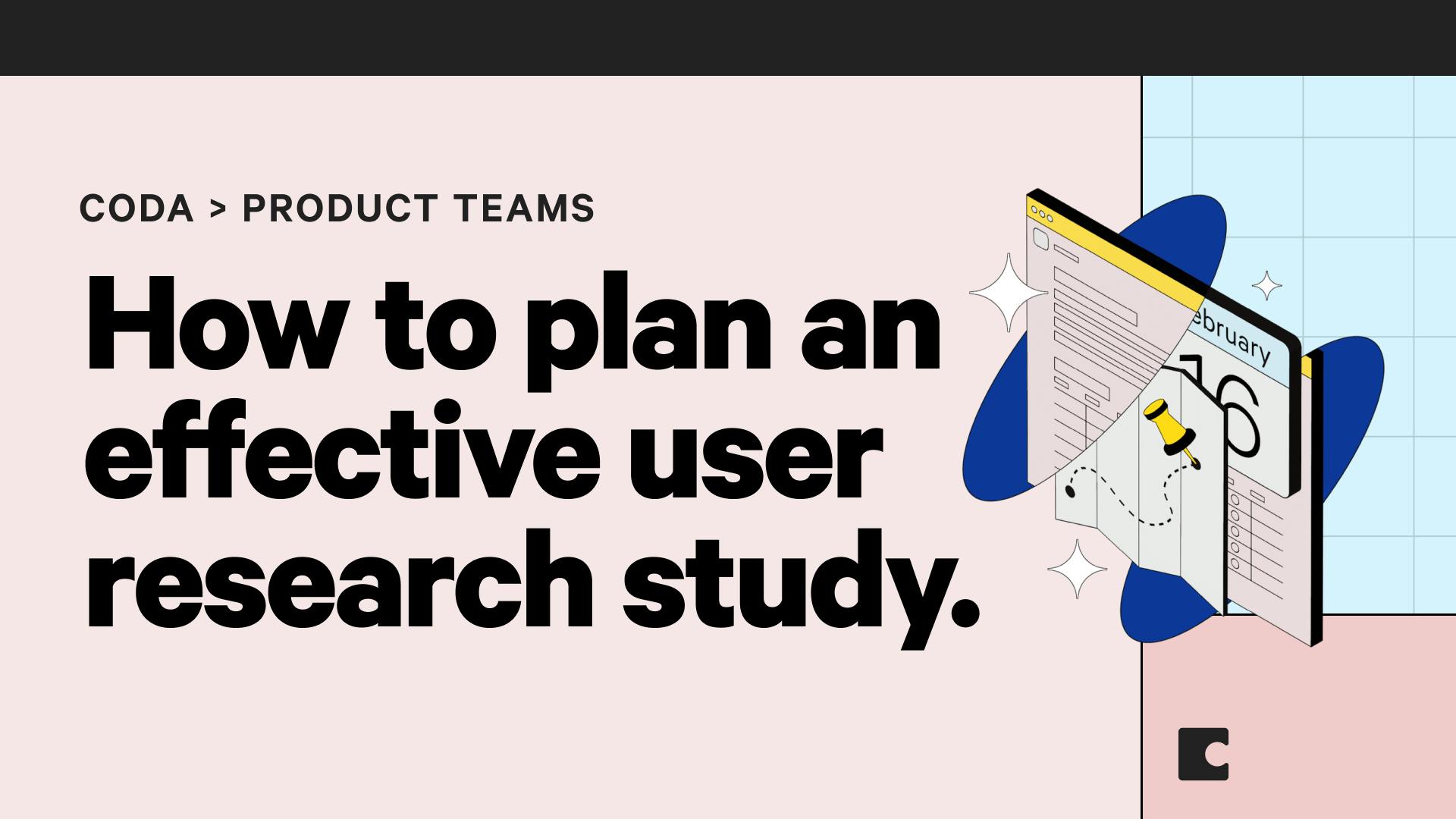 How to plan an effective user research study.